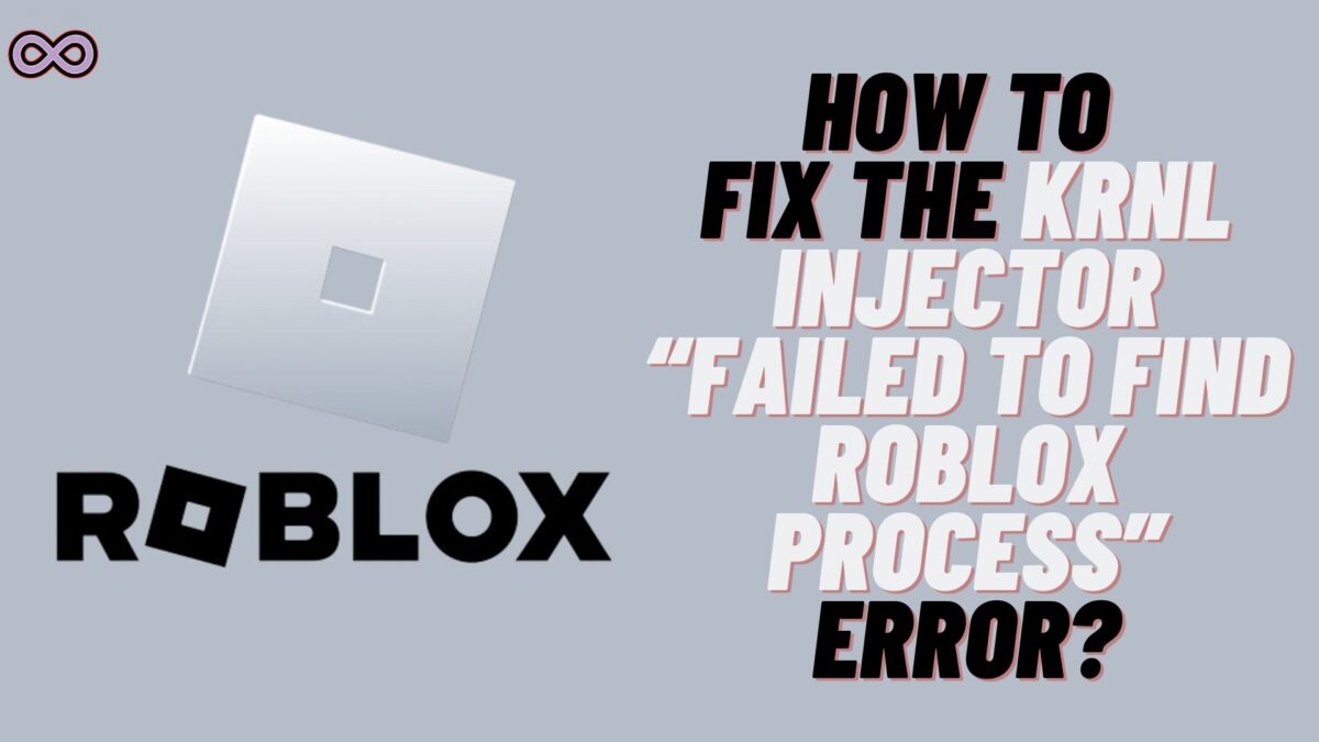 How to Fix the Krnl Injector “Failed To Find Roblox Process” Error ...